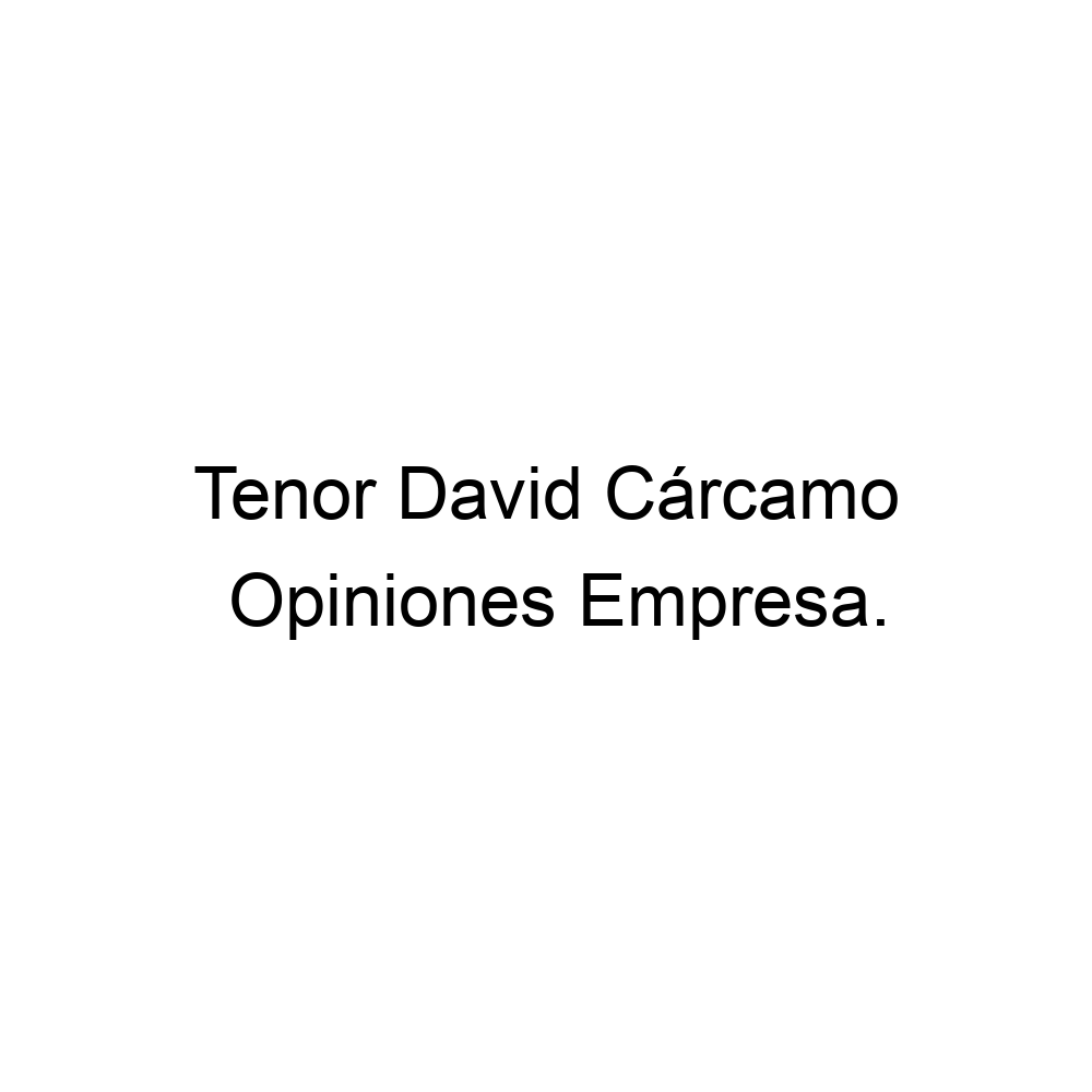 Opiniones Tenor David Cárcamo,